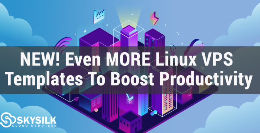NEW! Even MORE Linux VPS Templates To Boost Productivity - SkySilk ...
