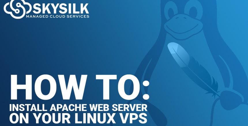 How To Install Apache Web Server On A Linux VPS | SkySilk Cloud Blog How To Install Apache Web Server On A Linux VPS | SkySilk Cloud Blog