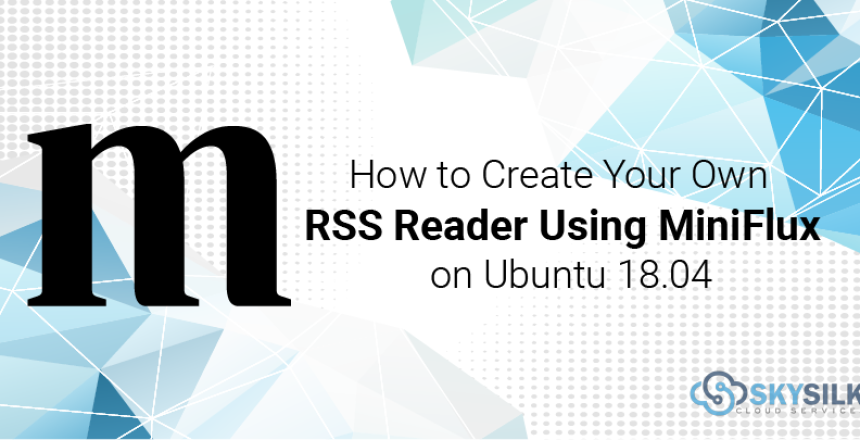 How to Create Your Own RSS Reader Using MiniFlux on Ubuntu 18.04 - SkySilk Cloud Blog
