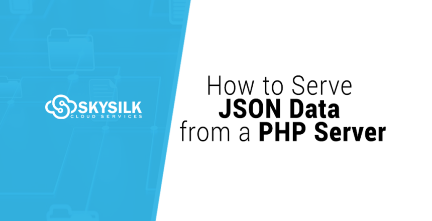 How to Serve JSON Data from a PHP Server - SkySilk Cloud Blog